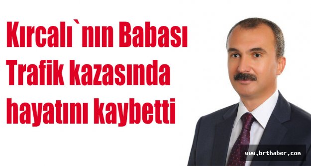 Kırcalı`nın Babası Trafik kazasında hayatını kaybetti - Bafra Haber ... Kırcalı`nın Babası Trafik kazasında hayatını kaybetti - Bafra Haber ...