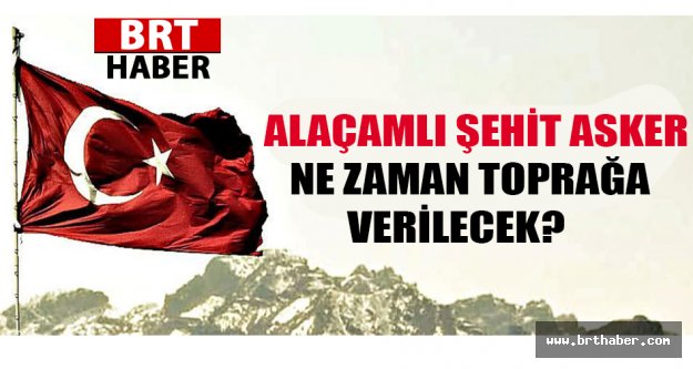 SAMSUNLU ŞEHİT ASKER ERDAL BOLAT NE ZAMAN NEREDE TOPRAĞA VERİLECEK - Bafra Haber |Bafra ...