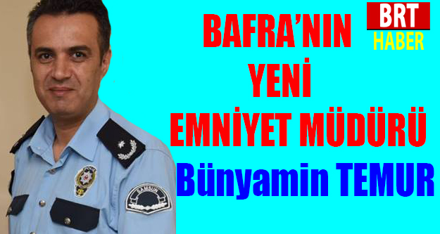 Bafra Emniyet Müdürlüğüne vekaleten Bünyamin TEMUR atandı - Bafra Haber ...