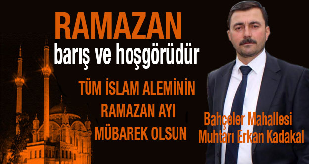 Bahçeler Mahallesi Muhtarı Erkan Kadakal’ın Ramazan Ayı Mesajı - Bafra ...